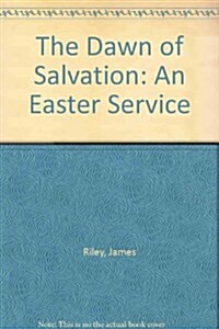 The Dawn of Salvation (Hardcover) | James C. Riley | 알라딘
