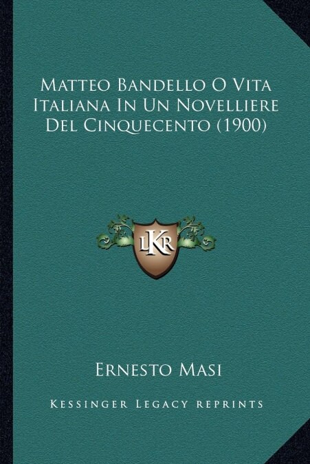 Matteo Bandello O Vita Italiana In Un Novelliere Del Cinquecento (1900 ...