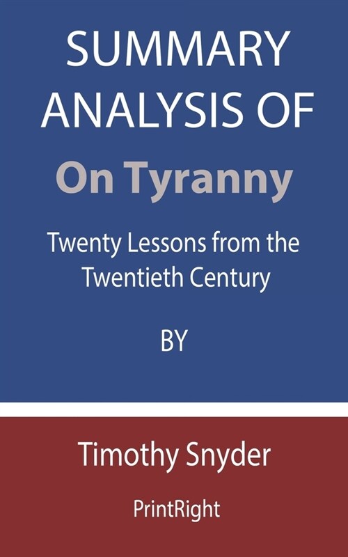 Summary Analysis Of On Tyranny: Twenty Lessons from the Twentieth ...