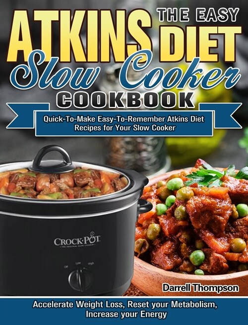 The Easy Atkins Diet Slow Cooker Cookbook: Quick-To-Make Easy-To ...