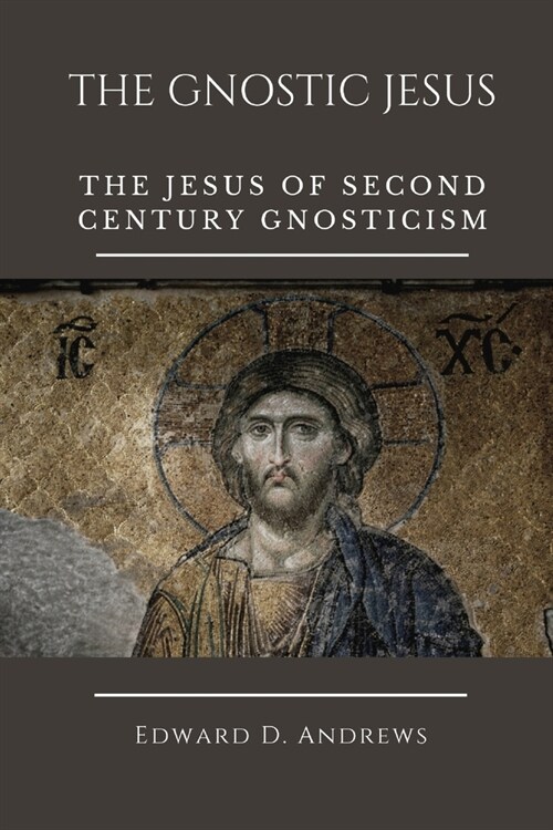 The Gnostic Jesus: The Jesus of Second Century Gnosticism (Paperback ...