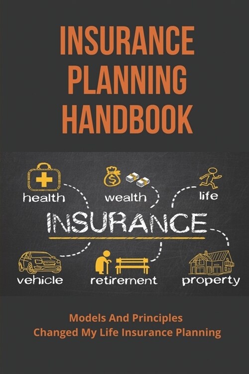 Insurance Planning Handbook: Models And Principles Changed My Life ...