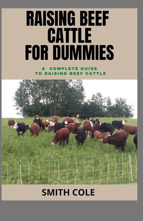 Raising Beef Cattle for Dummies: A Complete Guide To Raising Beef ...