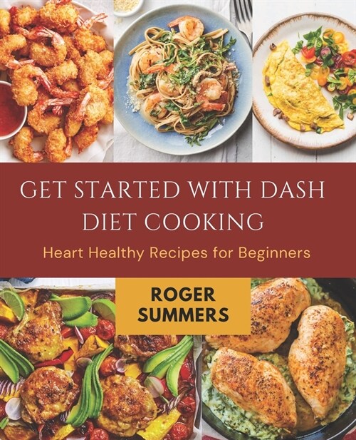알라딘: Get Started with Dash Diet Cooking: Heart Healthy Recipes for Beginners (Paperback)