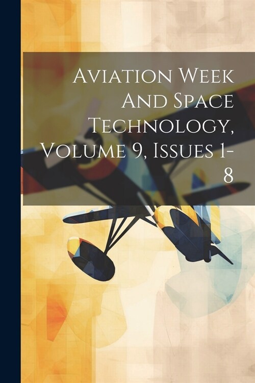 Aviation Week And Space Technology, Volume 9, Issues 1-8 (Paperback ...