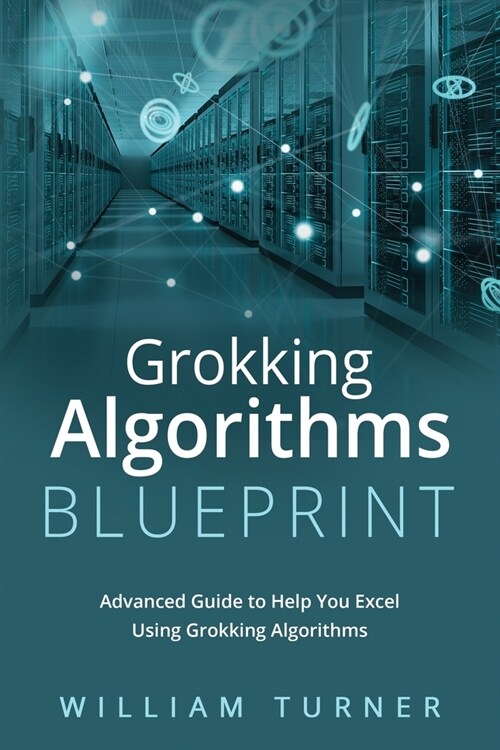 Grokking Algorithm Blueprint Advanced Guide To Help You Excel Using Grokking Algorithms