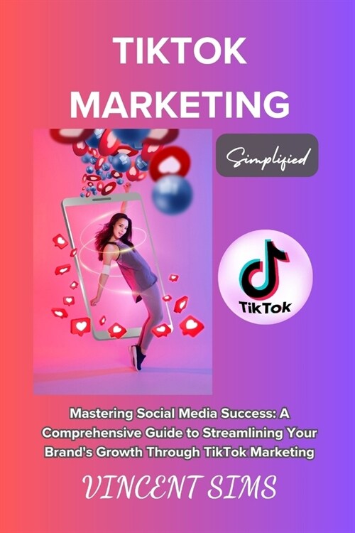 알라딘 Tiktok Marketing Simplified Mastering Social Media Success A