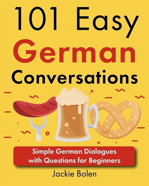 101 Easy German Conversations: Simple German Dialogues with Questions ...
