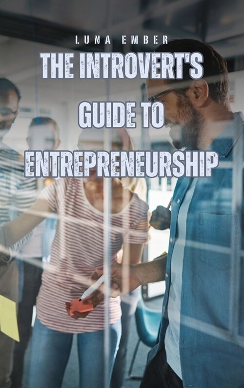 The Introvert's Guide to Entrepreneurship (Hardcover) | Luna Ember | 알라딘