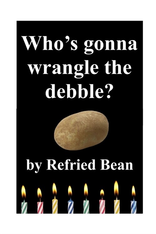 Who's Gonna Wrangle the Debble? (Paperback) | Refried Bean | 알라딘