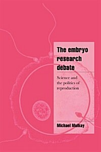 The Embryo Research Debate : Science and the Politics of Reproduction ...