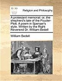 A Protestant Memorial: Or, the Shepherd's Tale of the Pouder-Plott. a ...