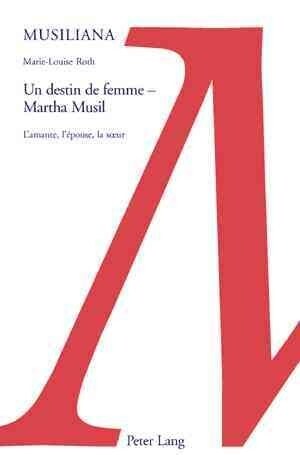 Un Destin de Femme - Martha Musil: L'Amante, l'?ouse, La Soeur ...